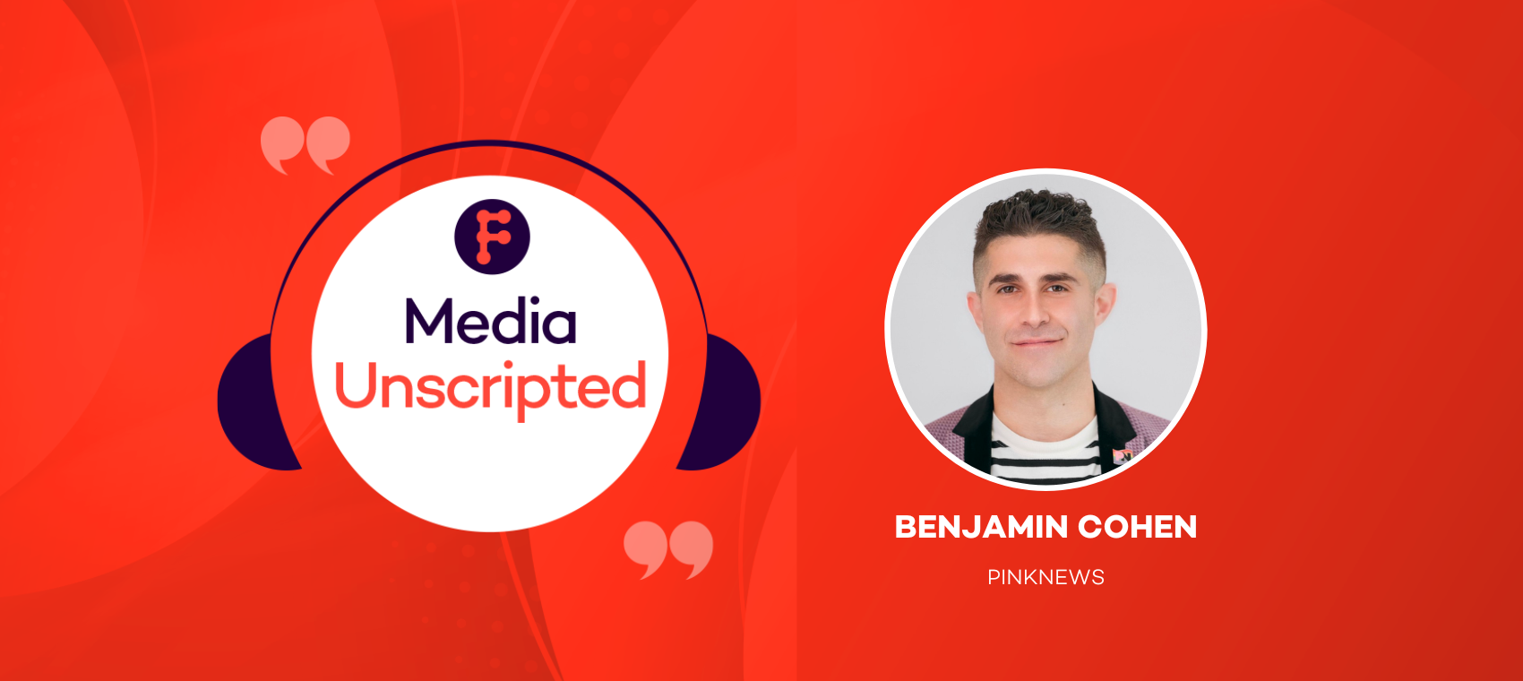 FIPP's Media Unscripted podcast speaks to Benjamin Cohen, founder and ...